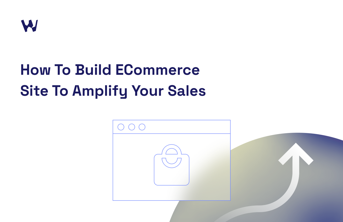 How to Build An eCommerce Site That Sells? | Webmil